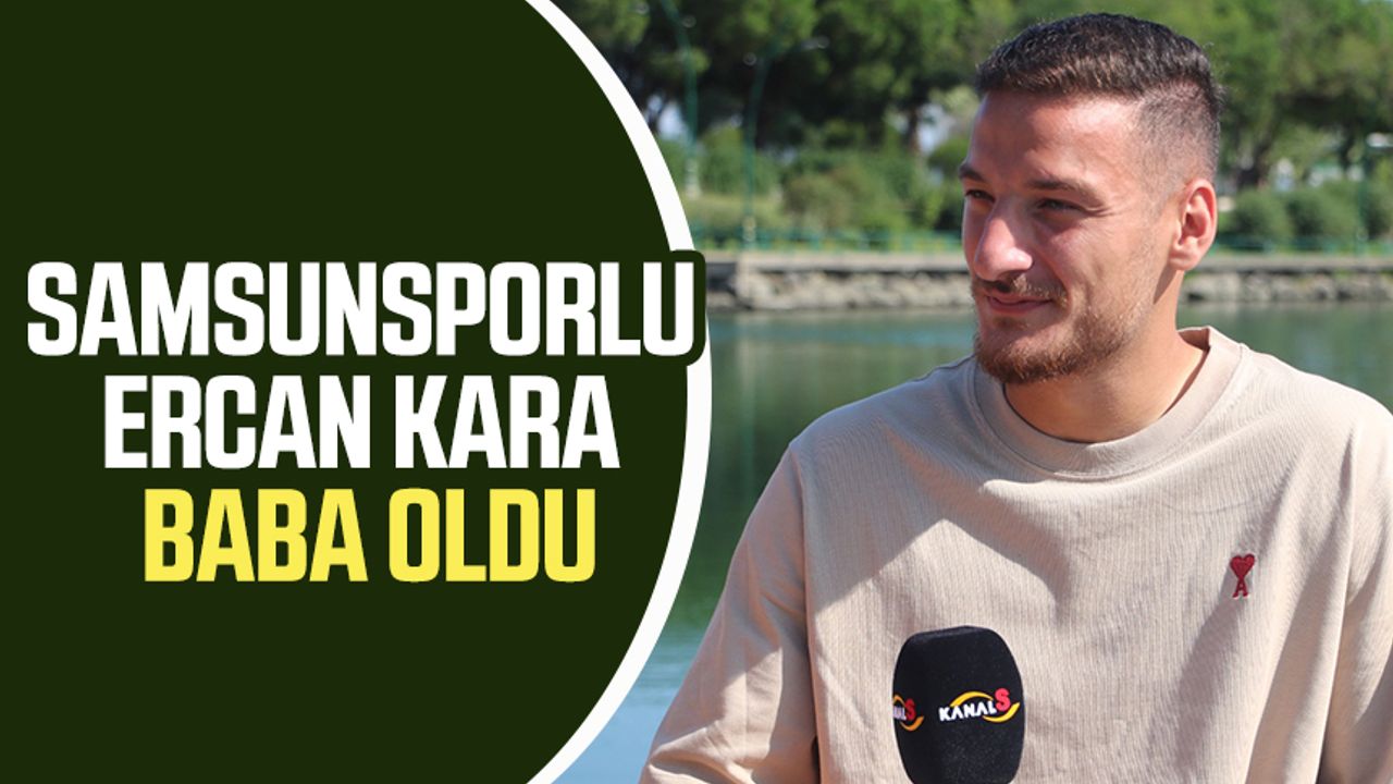 Samsunsporlu Ercan Kara baba oldu - Samsun Haber, Samsun Son Dakika ... Samsunsporlu Ercan Kara baba oldu - Samsun Haber, Samsun Son Dakika ...