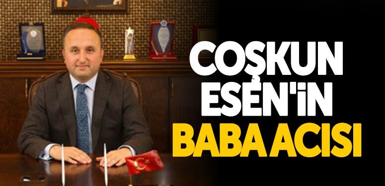 Coşkun Esen'in Baba Acısı - Samsun Haber, Samsun Son Dakika Haberleri