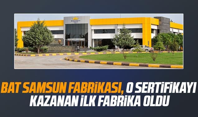 BAT Samsun Fabrikası, 16 Fabrika Arasından O Sertifikayı Kazanan İlk ...