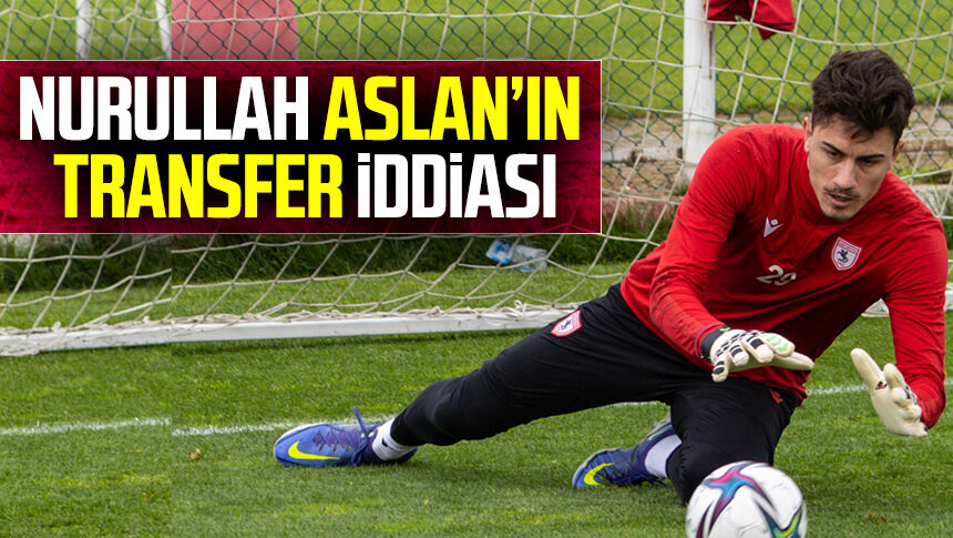 Nurullah Aslan transfer iddiası - Samsun Haber, Samsun Son Dakika Haberleri