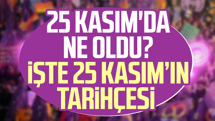 25 Kasım'da ne oldu? 25 Kasım Kadına Yönelik Şiddetle Uluslararası ...