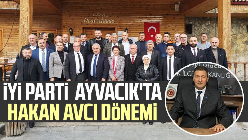 İYİ Parti Ayvacık'ta Hakan Avcı dönemi - Samsun Haber, Samsun Son Dakika Haberleri