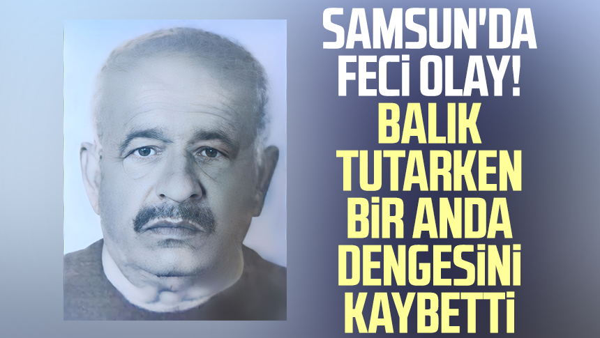 Samsun'da feci olay! Balık tutarken bir anda dengesini kaybetti ... Samsun'da feci olay! Balık tutarken bir anda dengesini kaybetti ...