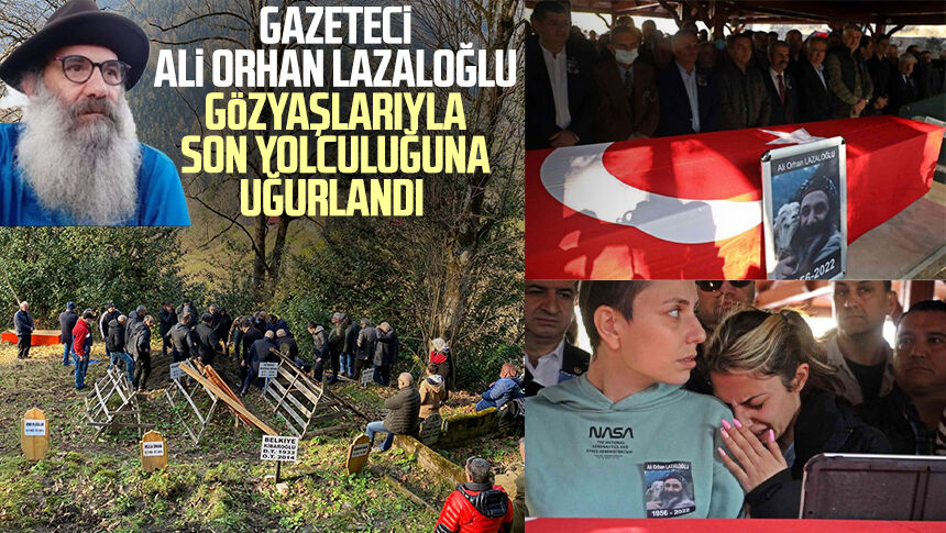 Gazeteci Ali Orhan Lazaloğlu gözyaşlarıyla toprağa verildi - Samsun ...