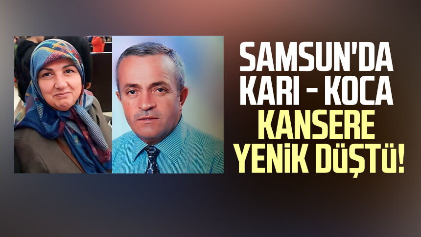 Samsun'da karı koca kansere yenik düştü! - Samsun Haber, Samsun Son ...