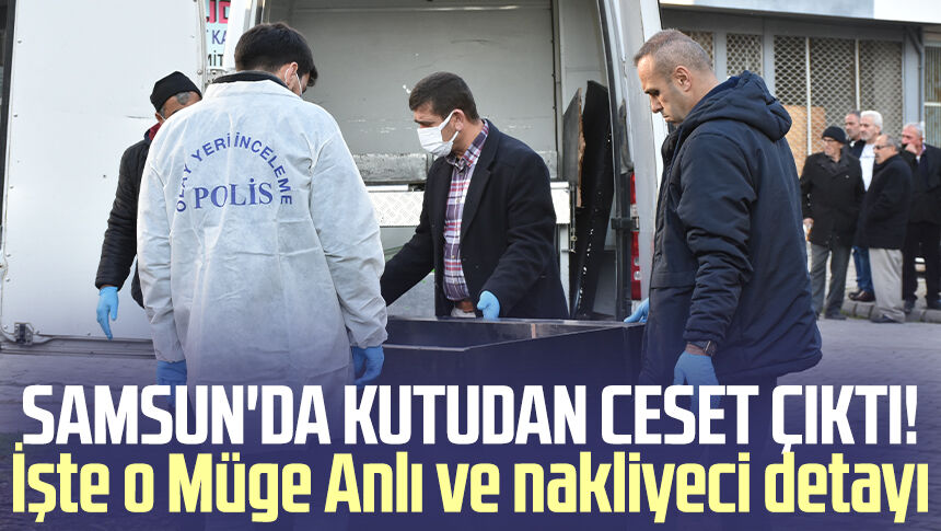 Samsun'da kutudan ceset çıktı! Ümit Şahin kimdir, neden öldürüldü ...