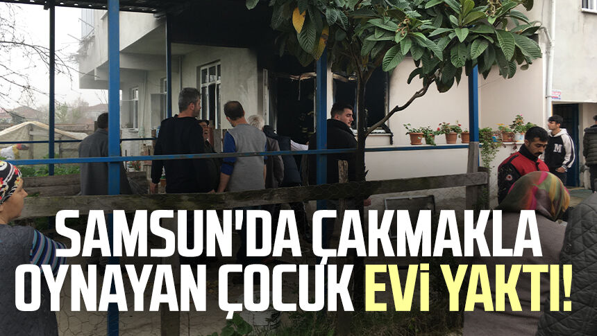 Samsun'da çakmakla oynayan çocuk evi yaktı! - Samsun Haber, Samsun Son ...