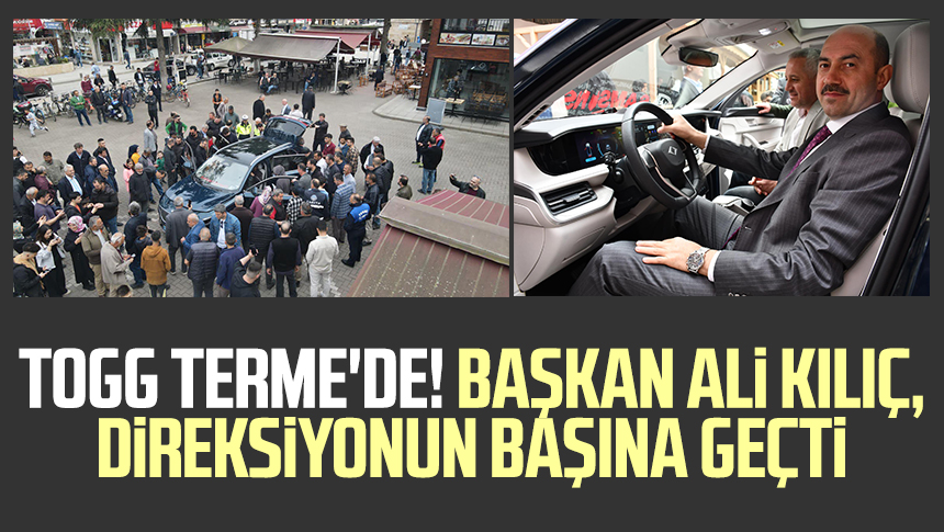 Togg Terme'de! Başkan Ali Kılıç, direksiyonun başına geçti - Samsun ... Togg Terme'de! Başkan Ali Kılıç, direksiyonun başına geçti - Samsun ...