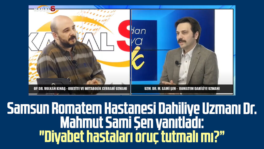 Samsun Romatem Hastanesi Dahiliye Uzmanı Dr. Mahmut Sami Şen yanıtladı ...