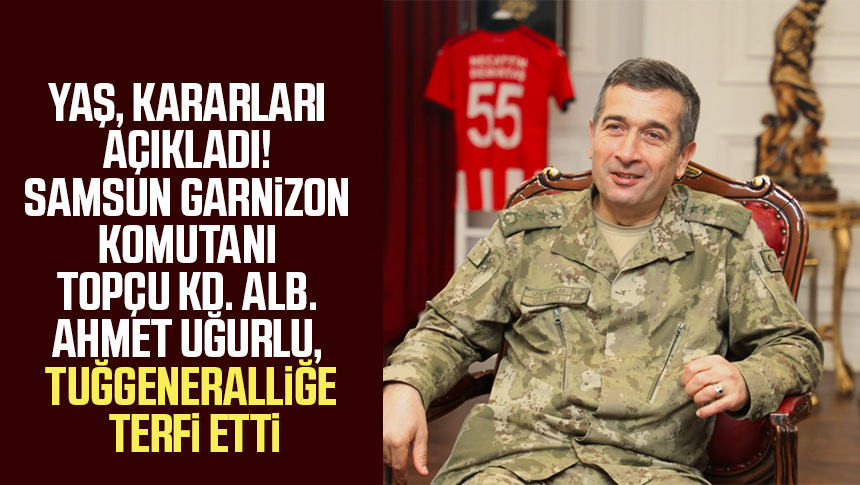 YAŞ, kararları açıkladı! Samsun Garnizon Komutanı Topçu Kd. Alb. Ahmet ... YAŞ, kararları açıkladı! Samsun Garnizon Komutanı Topçu Kd. Alb. Ahmet ...