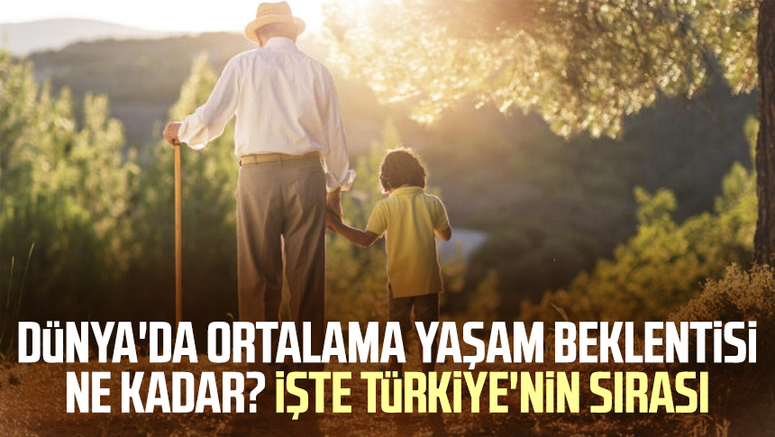 Dünya'da ortalama yaşam beklentisi ne kadar? İşte Türkiye'nin sırası ... Dünya'da ortalama yaşam beklentisi ne kadar? İşte Türkiye'nin sırası ...