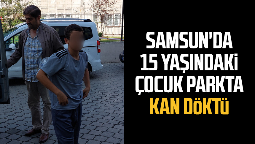 Samsunda 15 Yaşındaki çocuk Parkta Kan Döktü Samsun Haber Samsun
