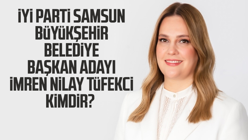 İYİ Parti Samsun Büyükşehir Belediye Başkan adayı İmren Nilay Tüfekci ... İYİ Parti Samsun Büyükşehir Belediye Başkan adayı İmren Nilay Tüfekci ...