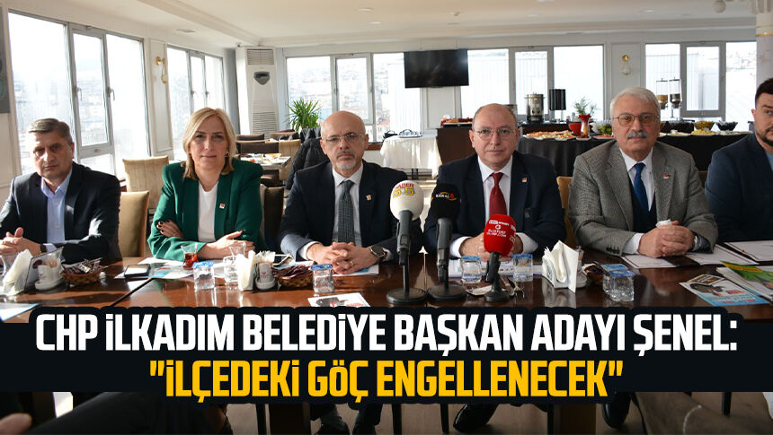 CHP İlkadım Belediye Başkan Adayı Murat Şenel: "İlkadım'daki göç ...