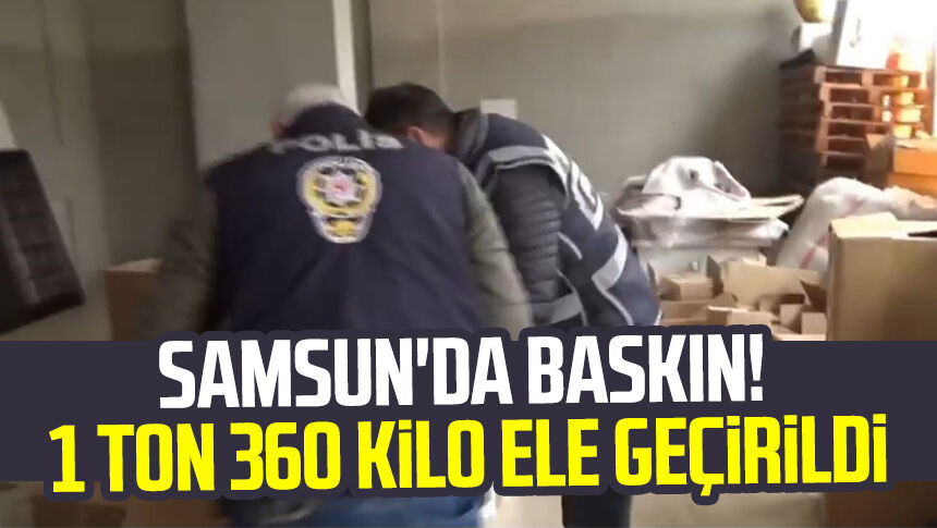 Samsun Terme'de iş yeri ve depoya baskın! 1 ton 360 kilo ele geçirildi ...