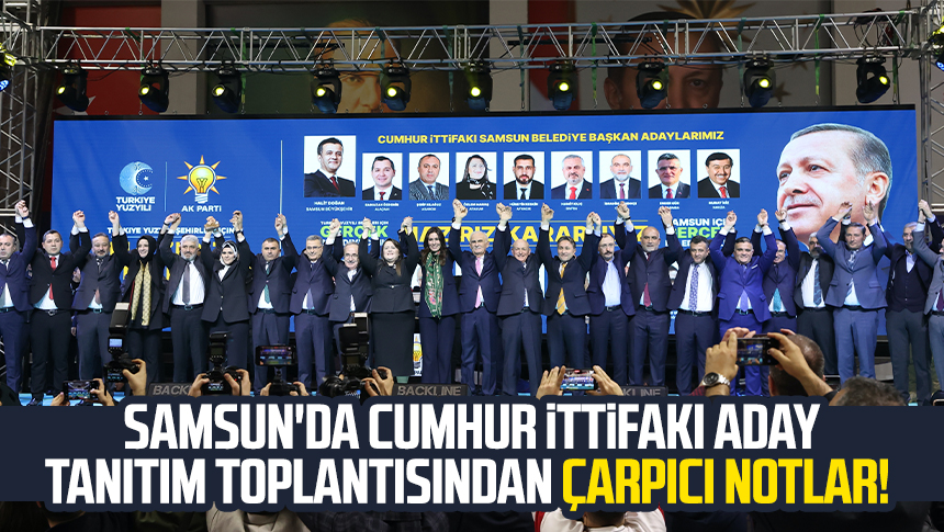 Samsun'da Cumhur İttifakı aday tanıtım toplantısından çarpıcı notlar ... Samsun'da Cumhur İttifakı aday tanıtım toplantısından çarpıcı notlar ...