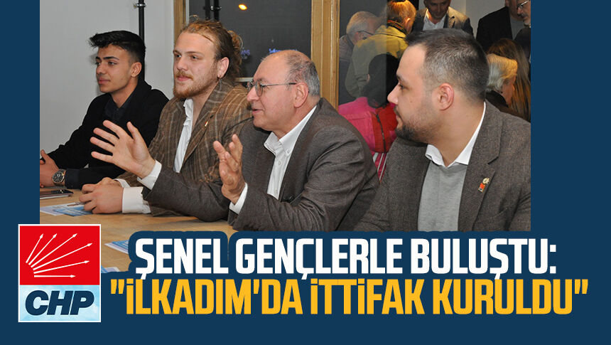CHP İlkadım Belediye Başkan Adayı Murat Şenel gençlerle buluştu ...