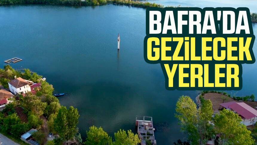 Bafra'da gezilecek yerler - Samsun Haber, Samsun Son Dakika Haberleri