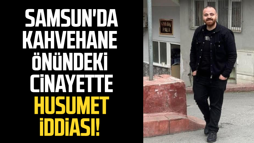 Samsun Fatih Mahallesi'nde Selçuk Kurt cinayetinde husumet iddiası ... Samsun Fatih Mahallesi'nde Selçuk Kurt cinayetinde husumet iddiası ...