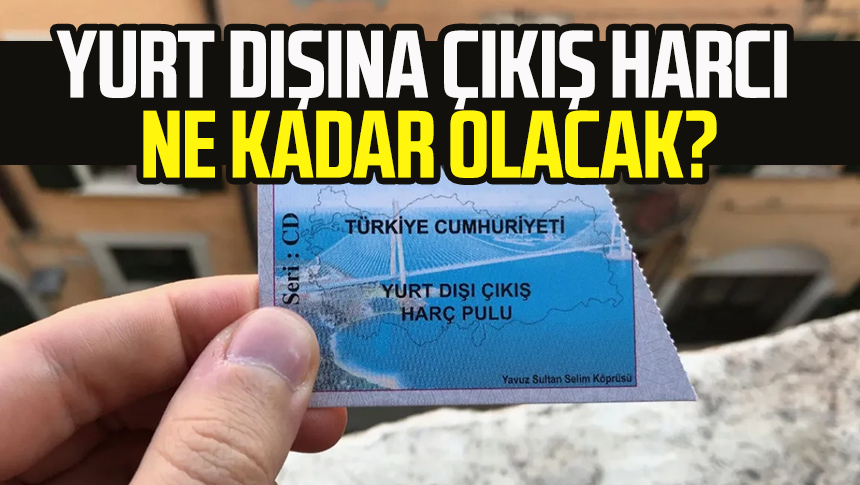Yurt dışına çıkış harcı ne kadar olacak? - Samsun Haber, Samsun Son ... Yurt dışına çıkış harcı ne kadar olacak? - Samsun Haber, Samsun Son ...