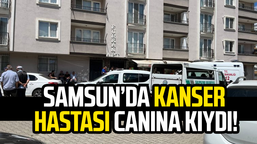 Samsunda Kanser Hastası Celal Çiçek Intihar Etti Samsun Haber