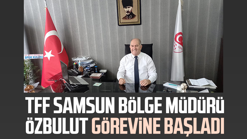 TFF Samsun Bölge Müdürü Hasan Özbulut görevine başladı - Samsun Haber ... TFF Samsun Bölge Müdürü Hasan Özbulut görevine başladı - Samsun Haber ...