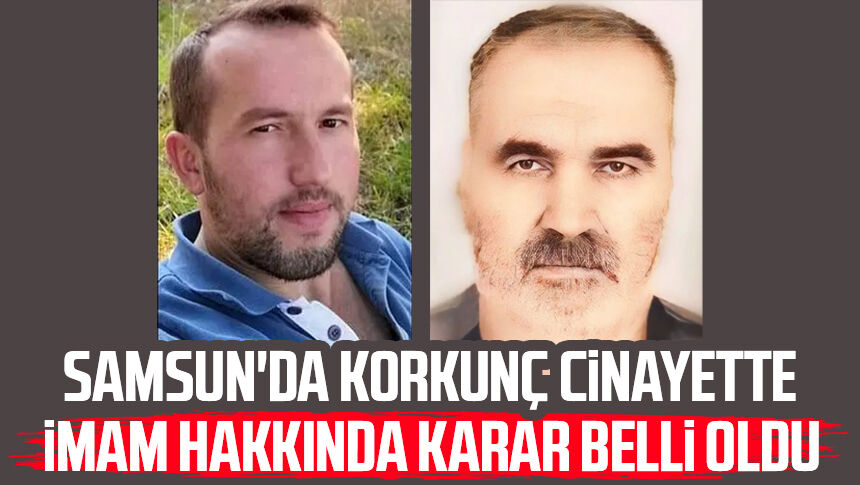 Samsun'da İsmail Ayan cinayetinde imam hakkında karar belli oldu ...