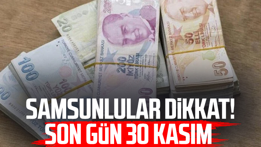 Samsunlular dikkat! Son gün 30 Kasım - Samsun Haber, Samsun Son Dakika ... Samsunlular dikkat! Son gün 30 Kasım - Samsun Haber, Samsun Son Dakika ...