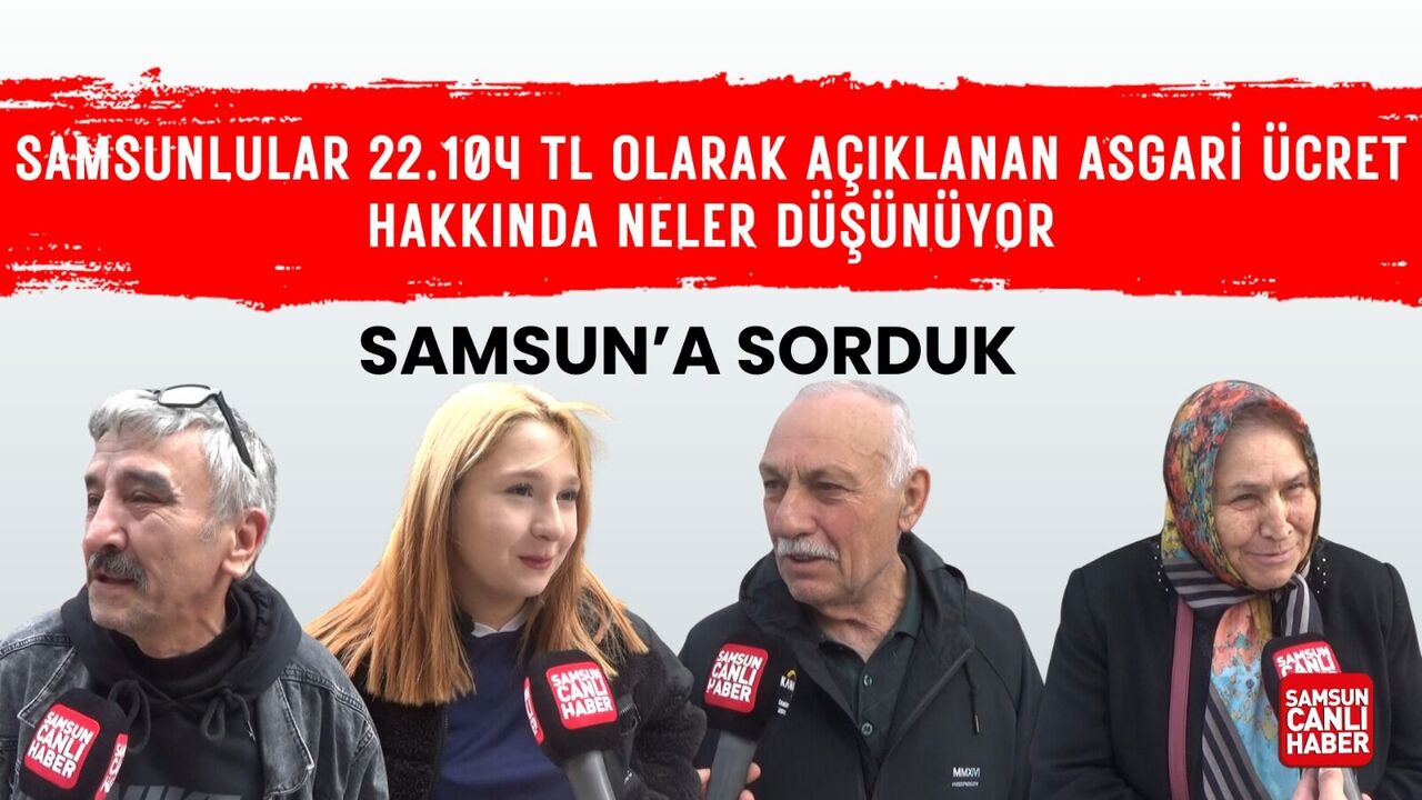 Samsunlular 22.104 TL olarak açıklanan asgari ücret hakkında neler ...