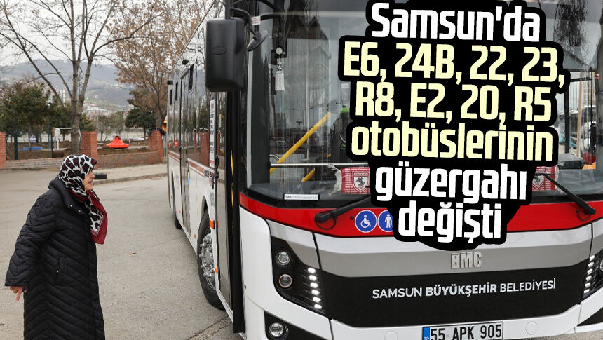 Samsun'da E6, 24B, 22, 23, R8, E2, 20, R5 otobüslerinin güzergahı ...