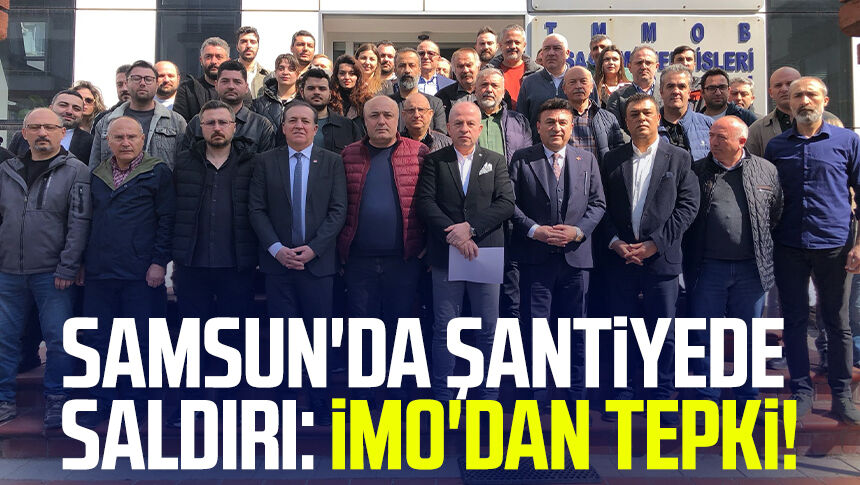 Samsun'da şantiyede saldırı: İMO'dan tepki! - Samsun Haber, Samsun Son ...