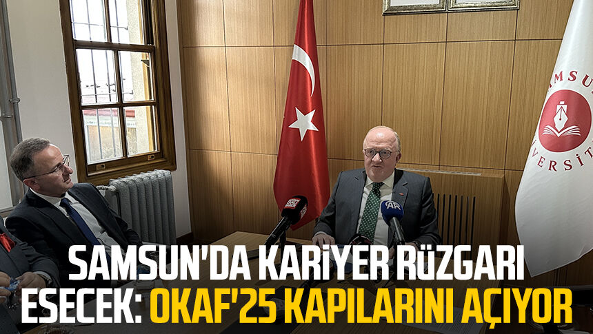 Samsun'da kariyer rüzgarı esecek: OKAF'25 kapılarını açıyor - Samsun ...